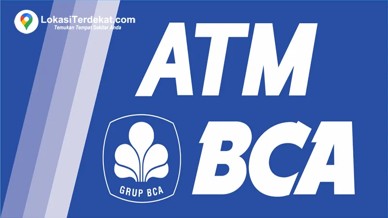 ATM Terdekat BCA: ATM BCA Setor Tunai & Tarik Tunai Bank BCA
